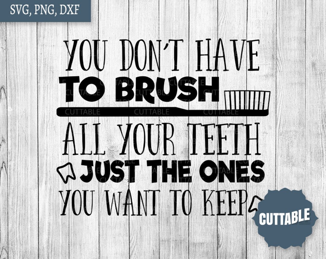 Dentist Quote Svg, You Don't Have to Brush All Your Teeth, Just the ...
