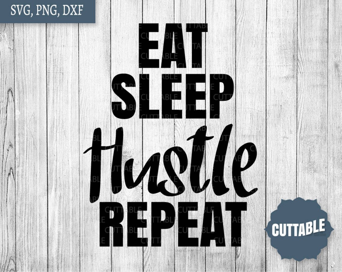 Eat Sleep Hustle Repeat Svg File Hustle Quote Cut File for | Etsy