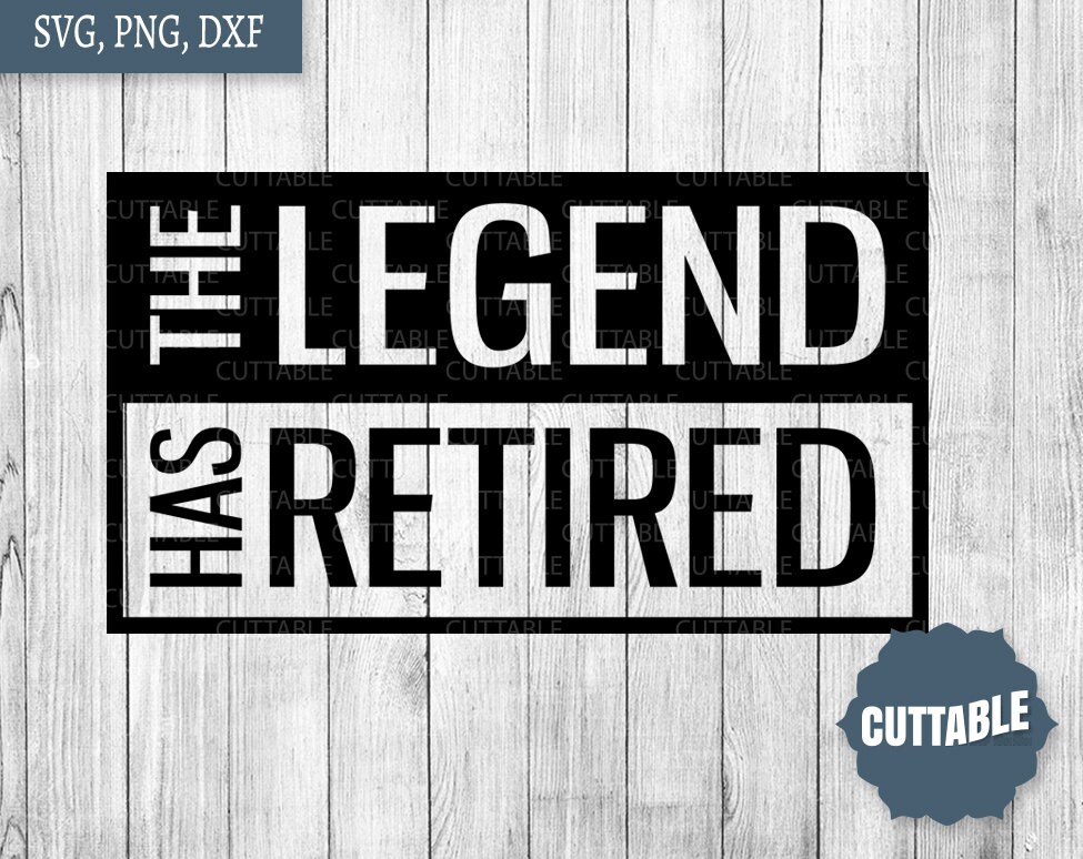 The legend has retired SVG retired cut file legend retired | Etsy