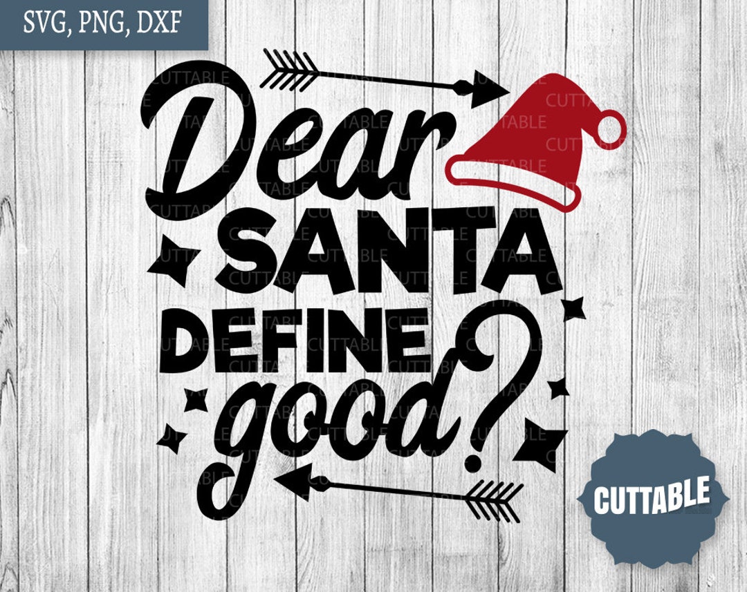 Dear Santa, Define Good SVG, Adult Christmas Cut File, Santa Quote Cut ...