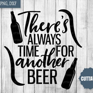 Beer Cut File SVG, There's Always Time for Another Beer Cut File, Beer ...