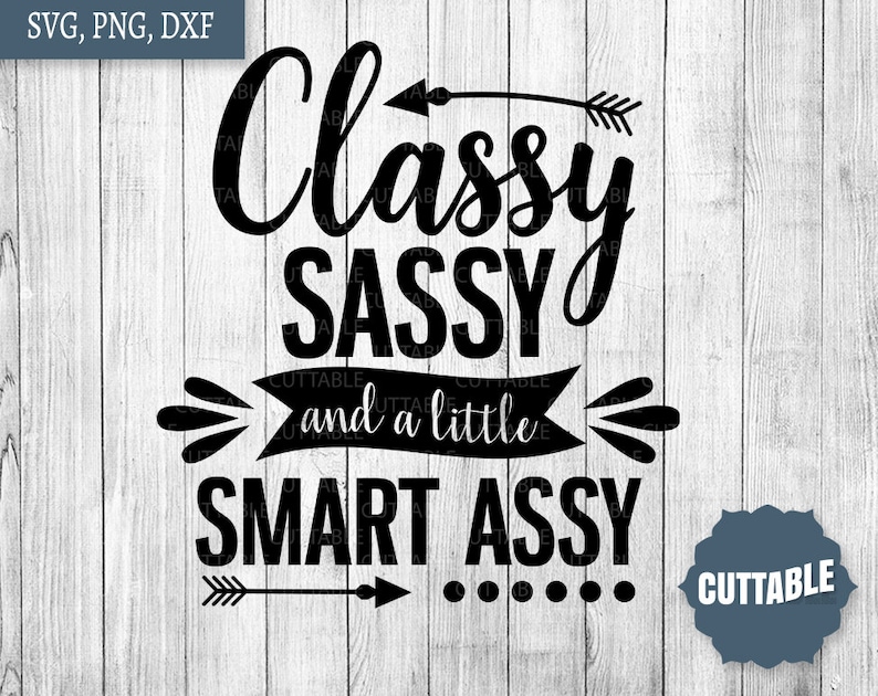 Sassy Cut File Quote Classy Sassy and a Little Smart Assy - Etsy