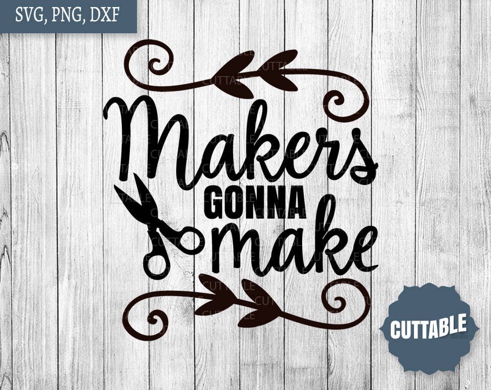 Makers gonna make SVG Crafty quote Cut file creative quote | Etsy