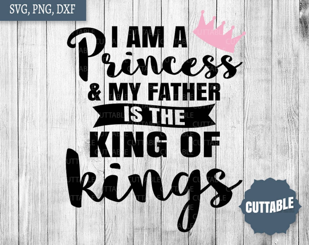 Christian Princess Quote Svg Cut Files, I Am a Princess and My Father ...