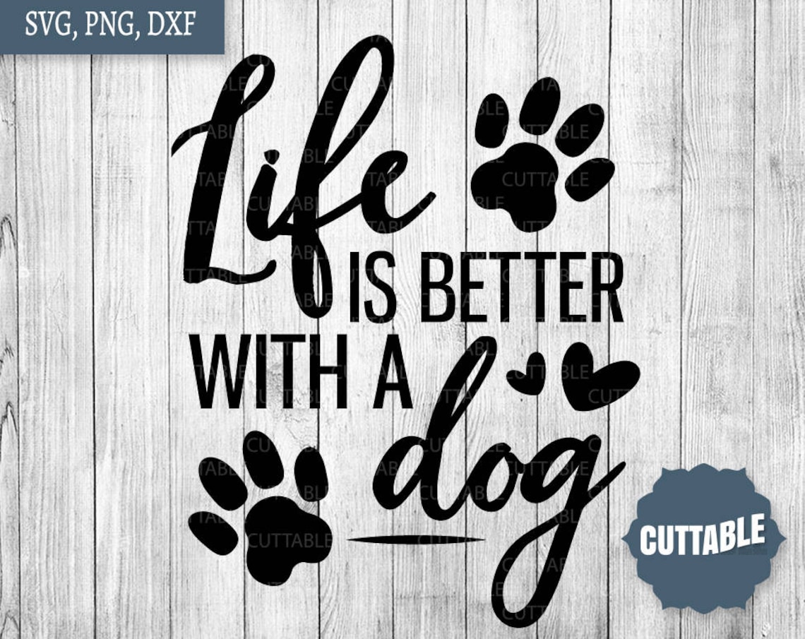 Life is Better With a Dog SVG Cut Files Dog Lover SVG Dog - Etsy