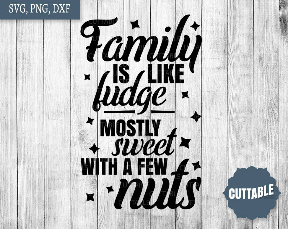 Family is like fudge mostly sweet with a few nuts SVG cut | Etsy