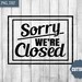 Shop Signs, Open and Closed SVG Cut Files, Shop Owner SVG, Sorry We're ...