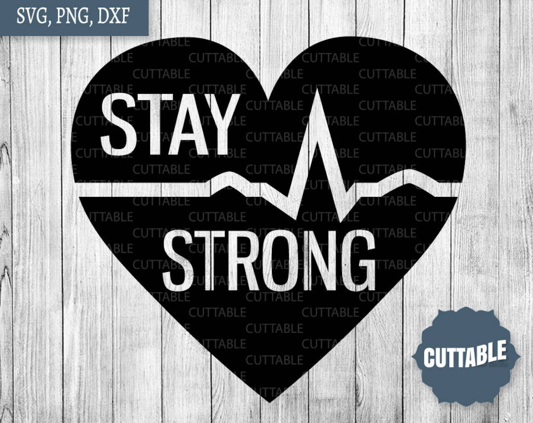 Stay Strong Svg File, Strong Heart Quote Cut File, Heart Beat Quote ...