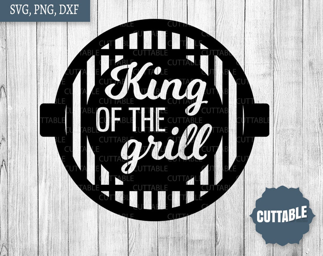 King of the Grill Cut File, BBQ SVG Cut File, Barbecue Svg, BBQ Cut ...