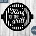 King of the Grill Cut File, BBQ SVG Cut File, Barbecue Svg, BBQ Cut ...