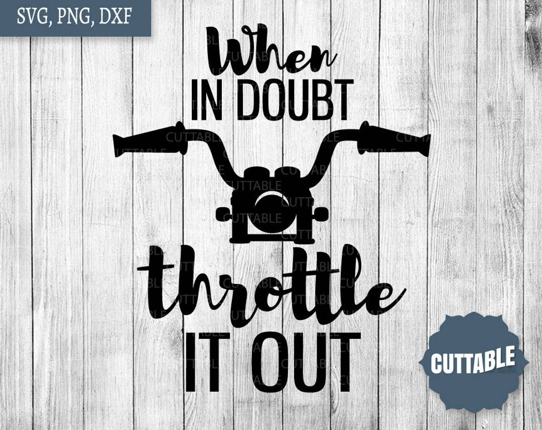 When in Doubt, Throttle It Out Cut Files, Biker Chick Svg Files, Biker ...
