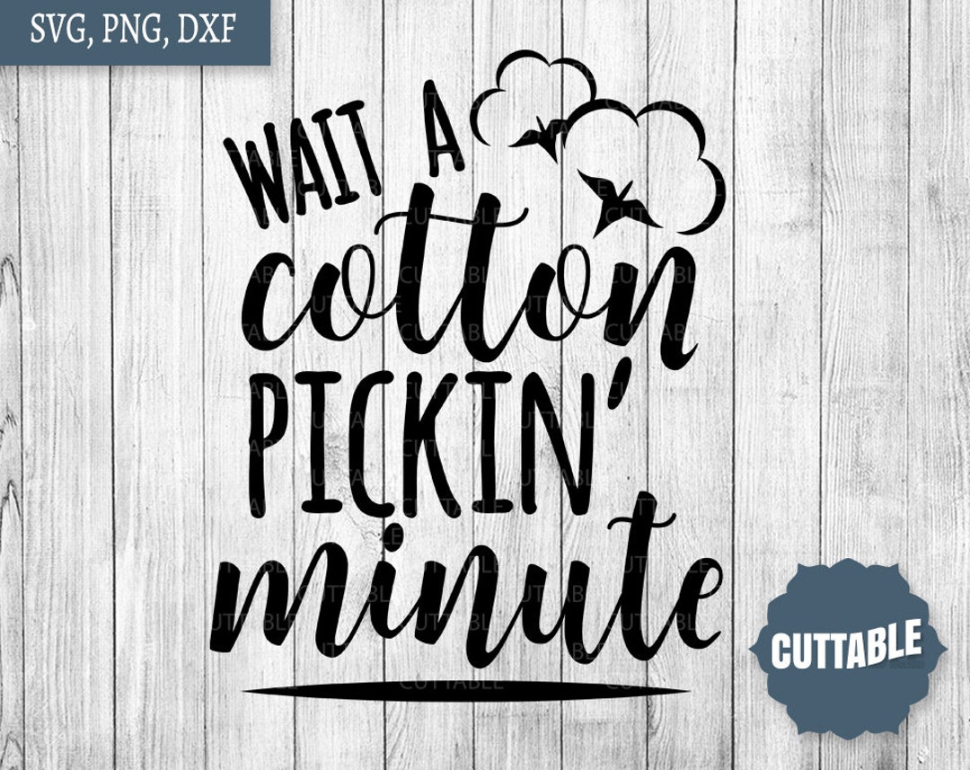 Southern Quote Cut File Svg Wait A Cotton Pickin Minute Quote