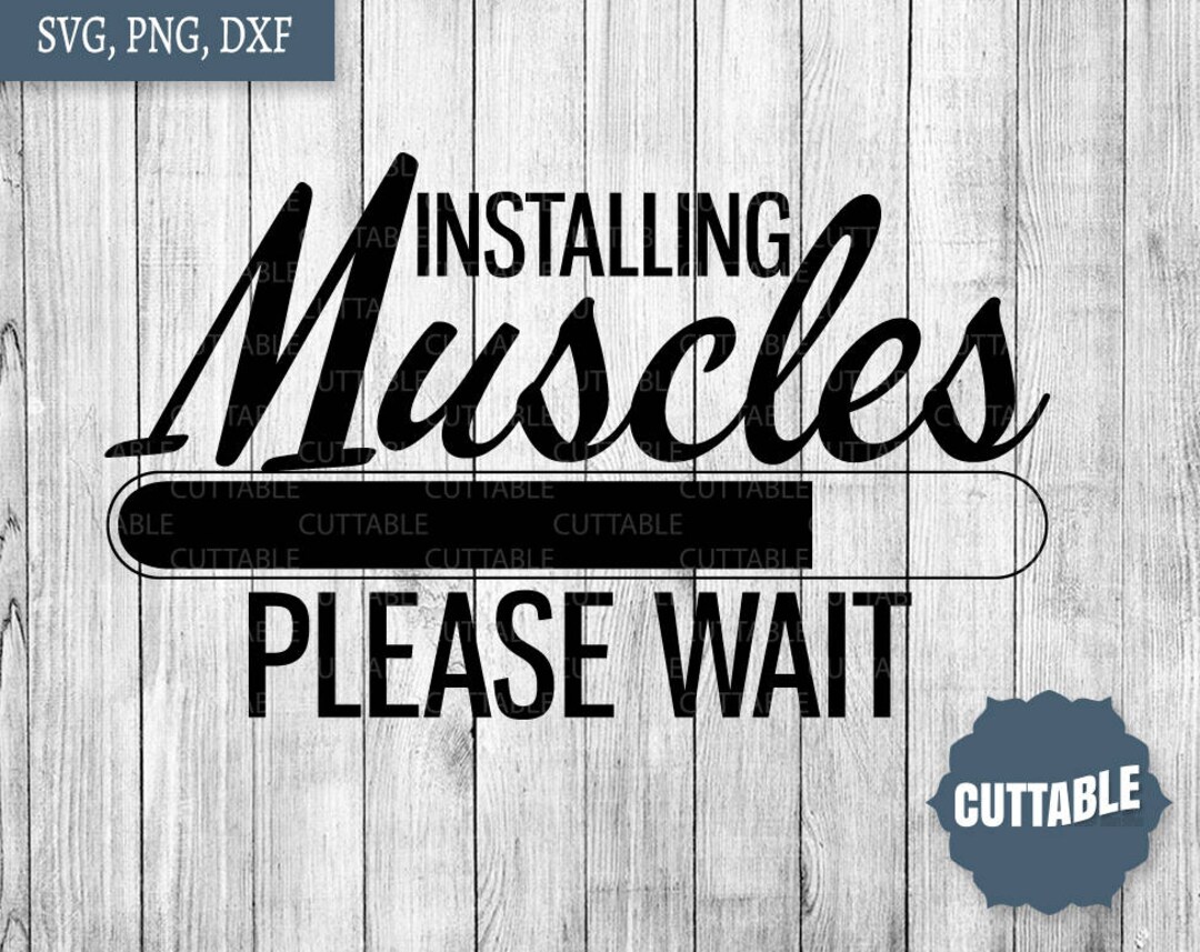 Gym Quote Svg File, Installing Muscle Please Wait Quote Cut File ...