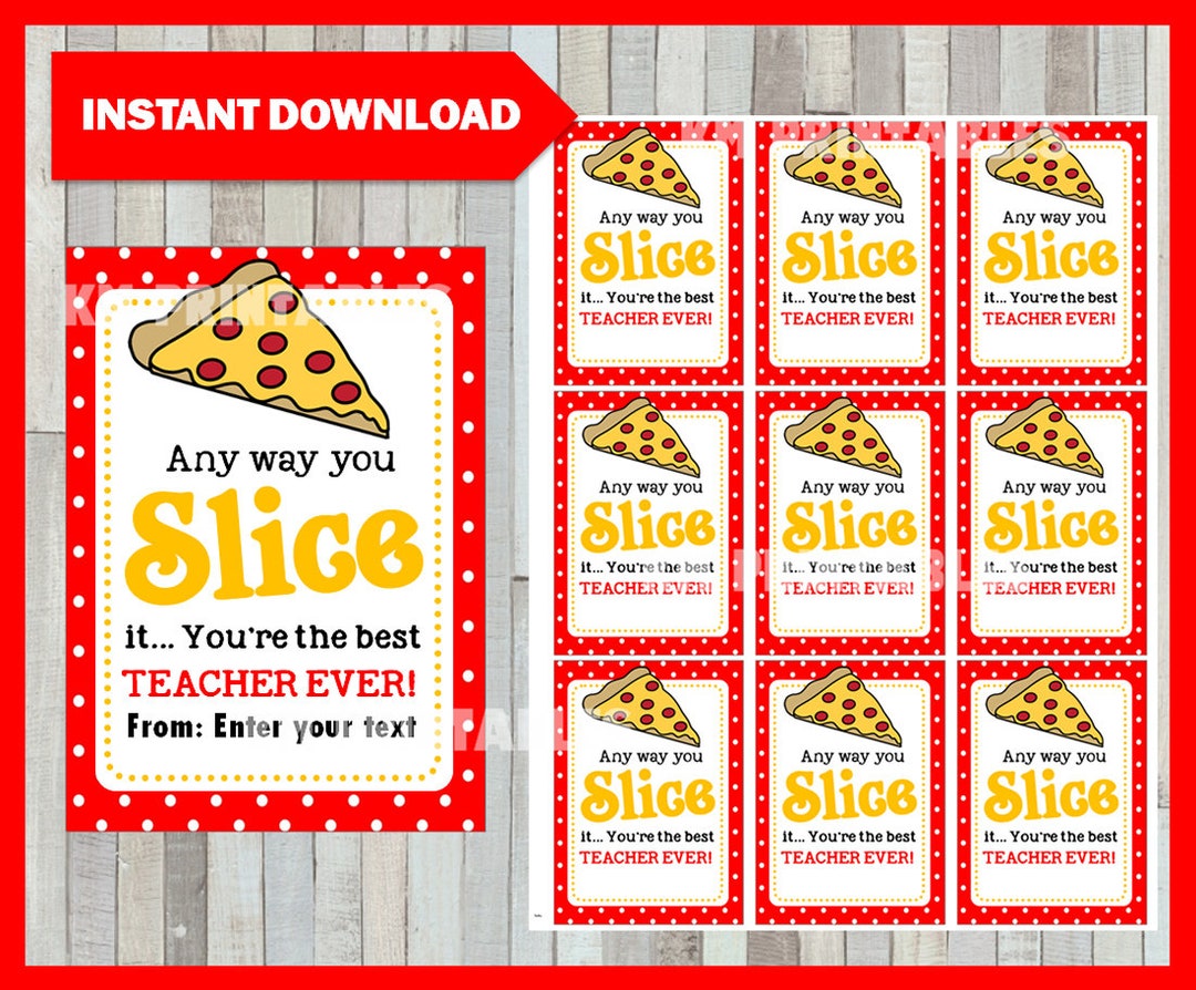 Teacher Appreciation Pizza Printable Tags, Any Way You Slice It, You're ...