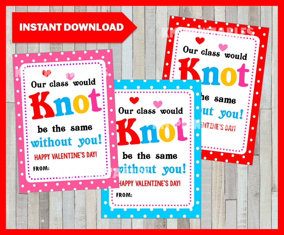 Our Class Would Knot Be the Same Valentine's Day Cards, Printable ...