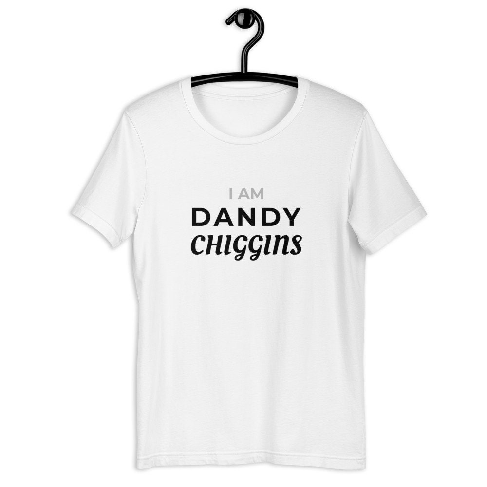 I Am Dandy Chiggins Unisex T-shirt - Etsy Hong Kong