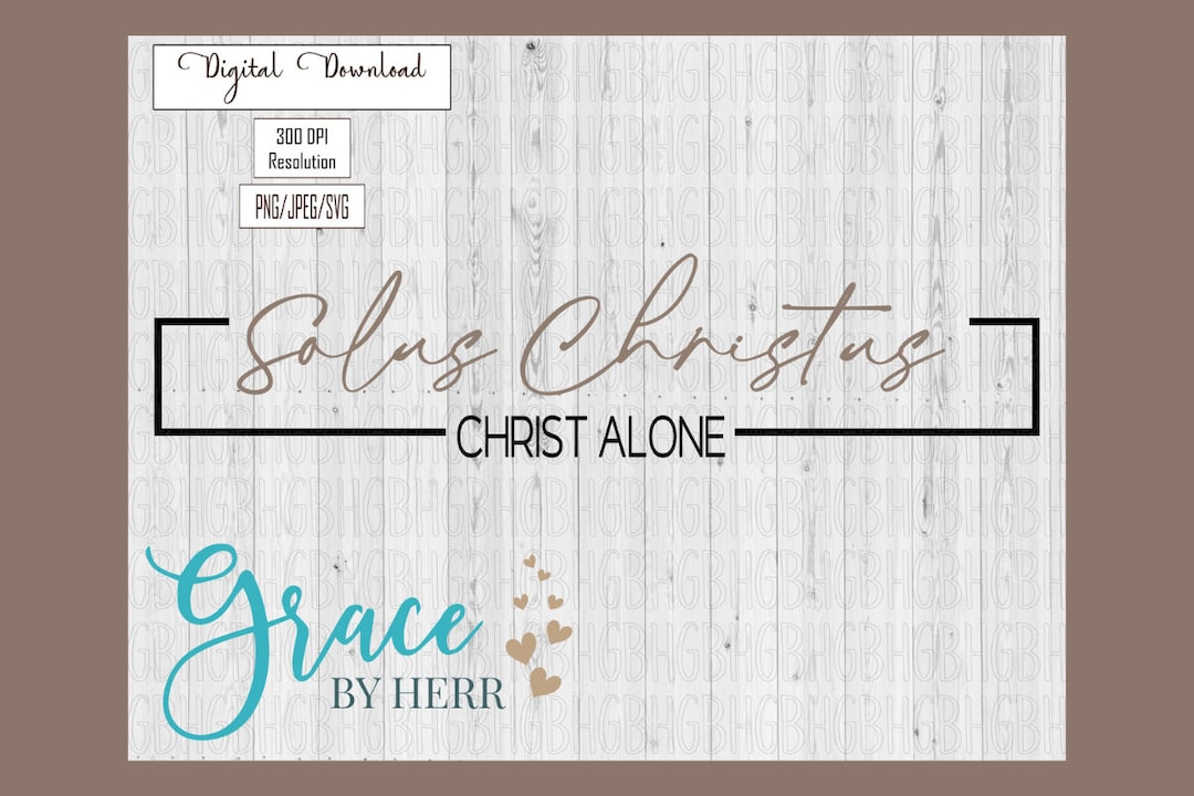 Solus Christus in Christ Alone, Five Solas SVG PNG JPEG Faith Svg ...