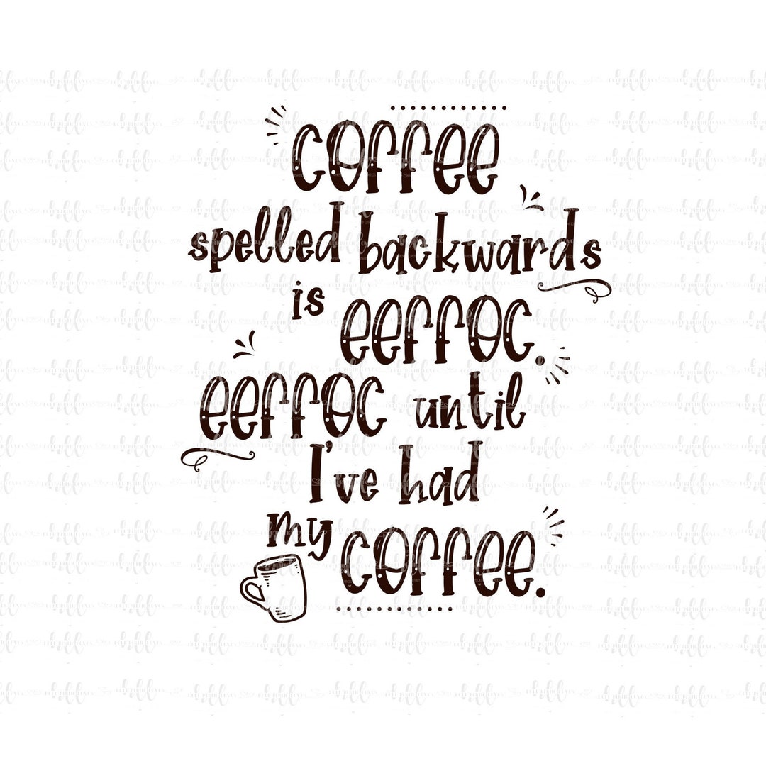 Coffee Spelled Backwards - Funny Cafe Design (SVG/PNG/JPEG) - Etsy