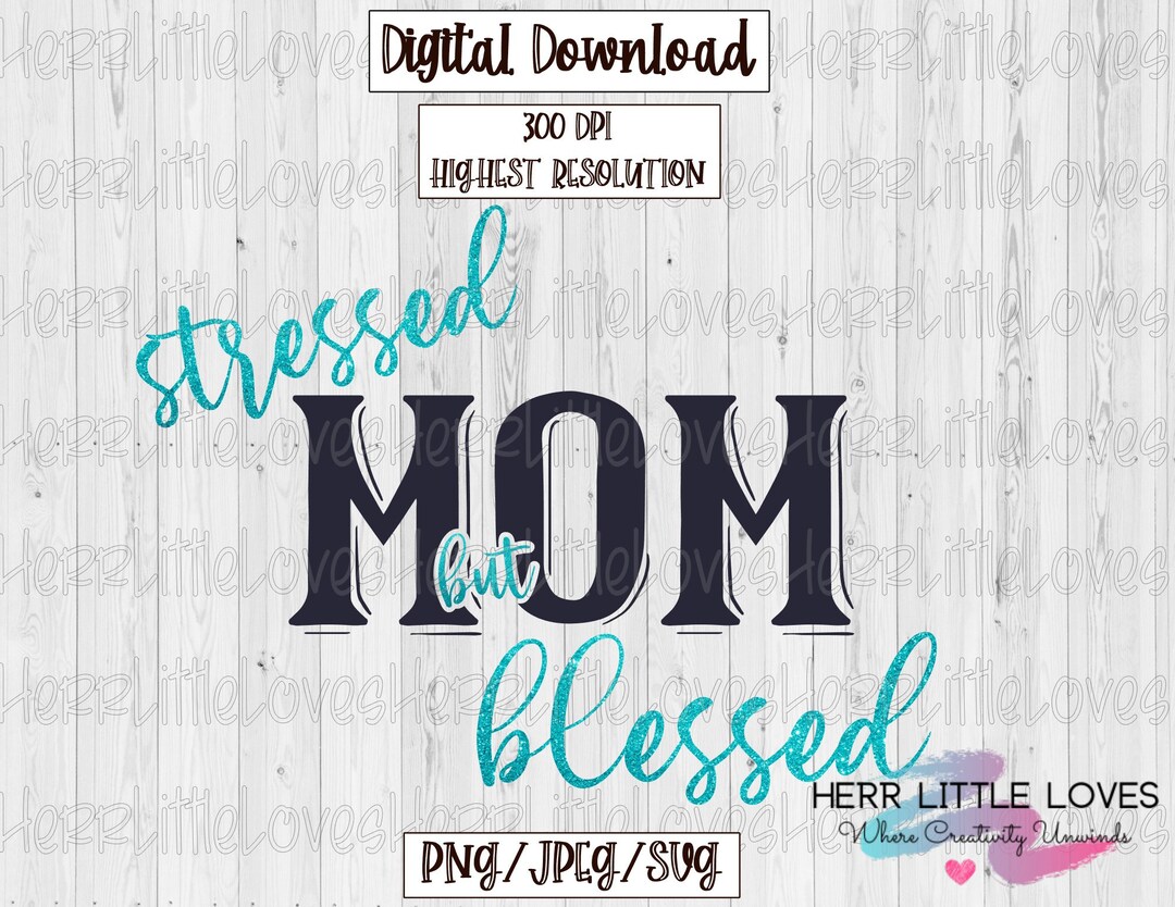 Stressed but Blessed With MOM Png SVG JPEG | Custom Mothers Day ...