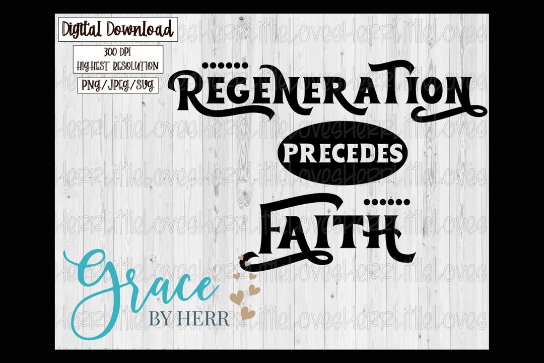 Regeneration Precedes Faith Christian Quote (digital Download) - Etsy