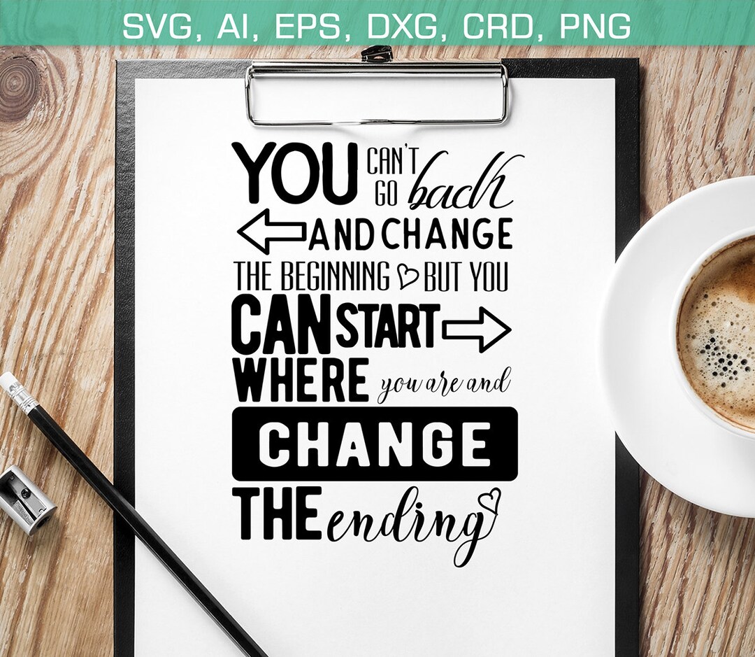 You Can't Go Back and Change the Beginning Svg, Motivation Design ...