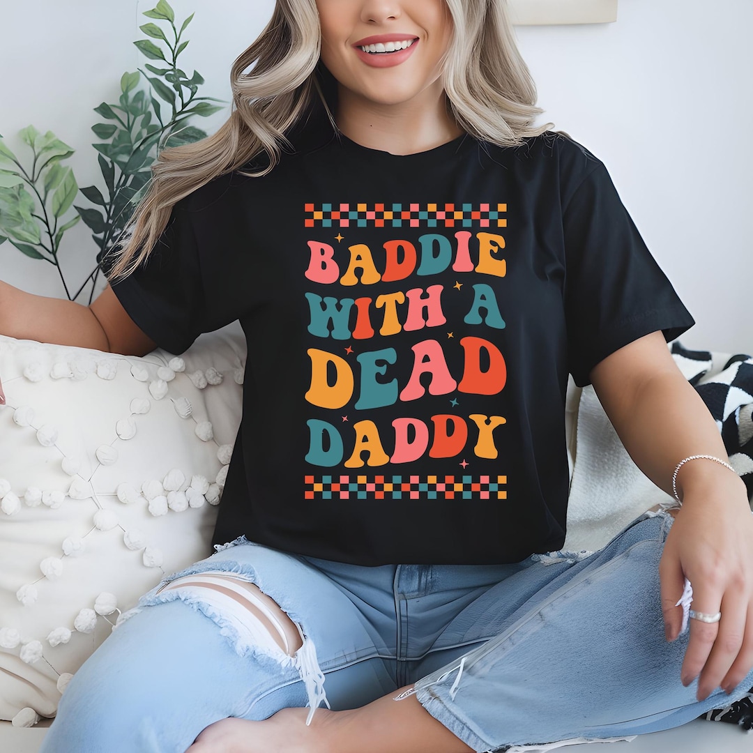 Baddie With A Dead Daddy T-shirt - Gen Z Humor - Raunchy Cringe Dank ...