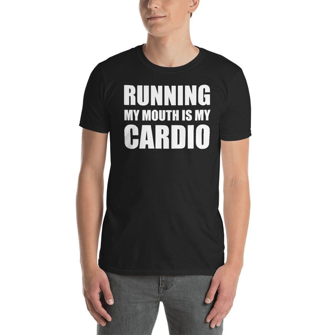 Running My Mouth is My Cardio Shirt Funny T-shirt for People Who Always ...