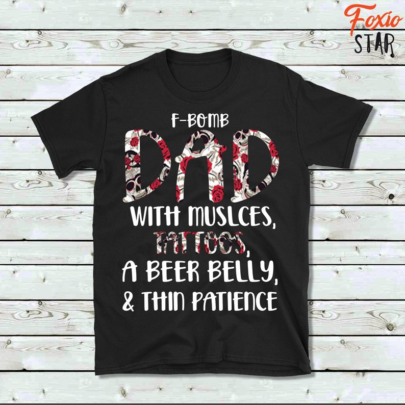 F-bomb Dad With Muscles, Tattoos, A Beer Belly, and Thin Patience, T ...