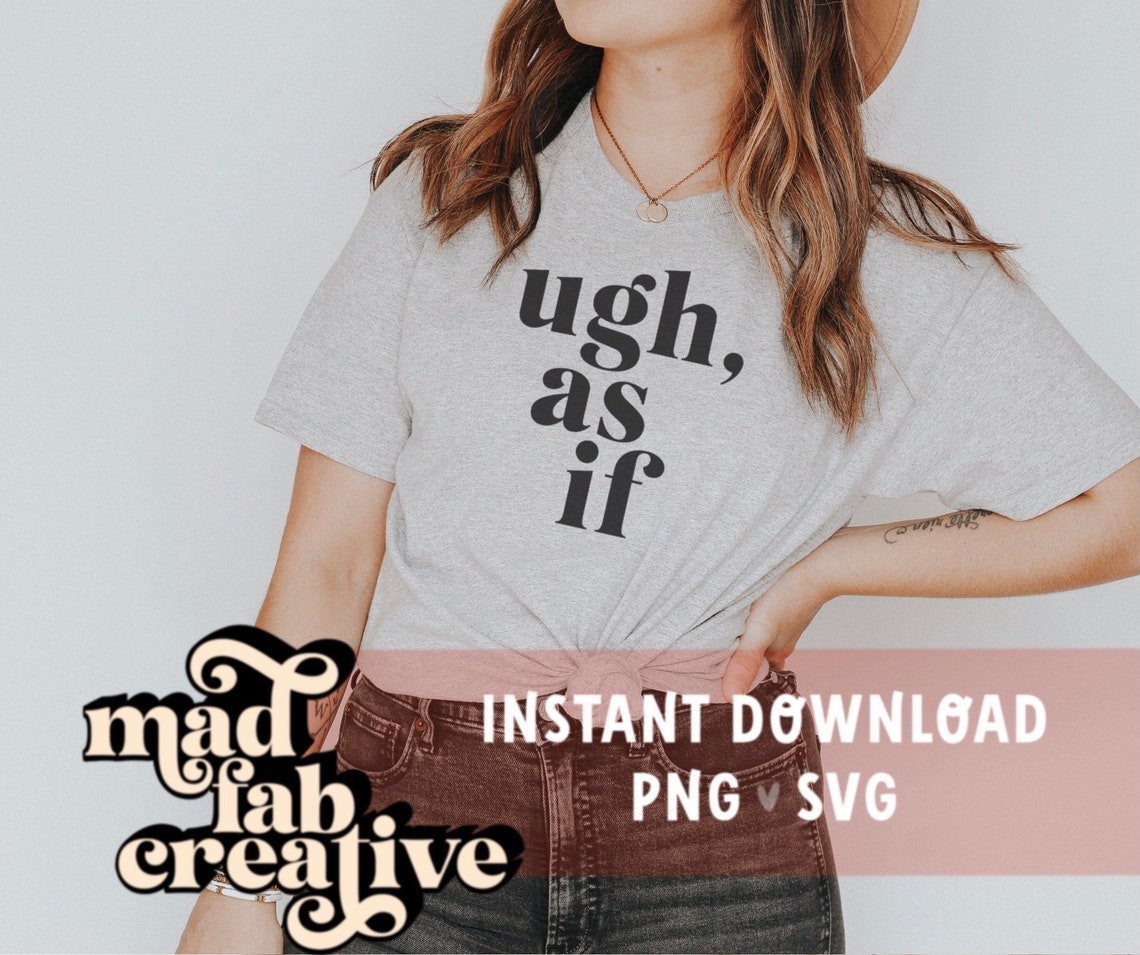 Ugh as If SVG and PNG Digital Download Vinyl Cut File - Etsy