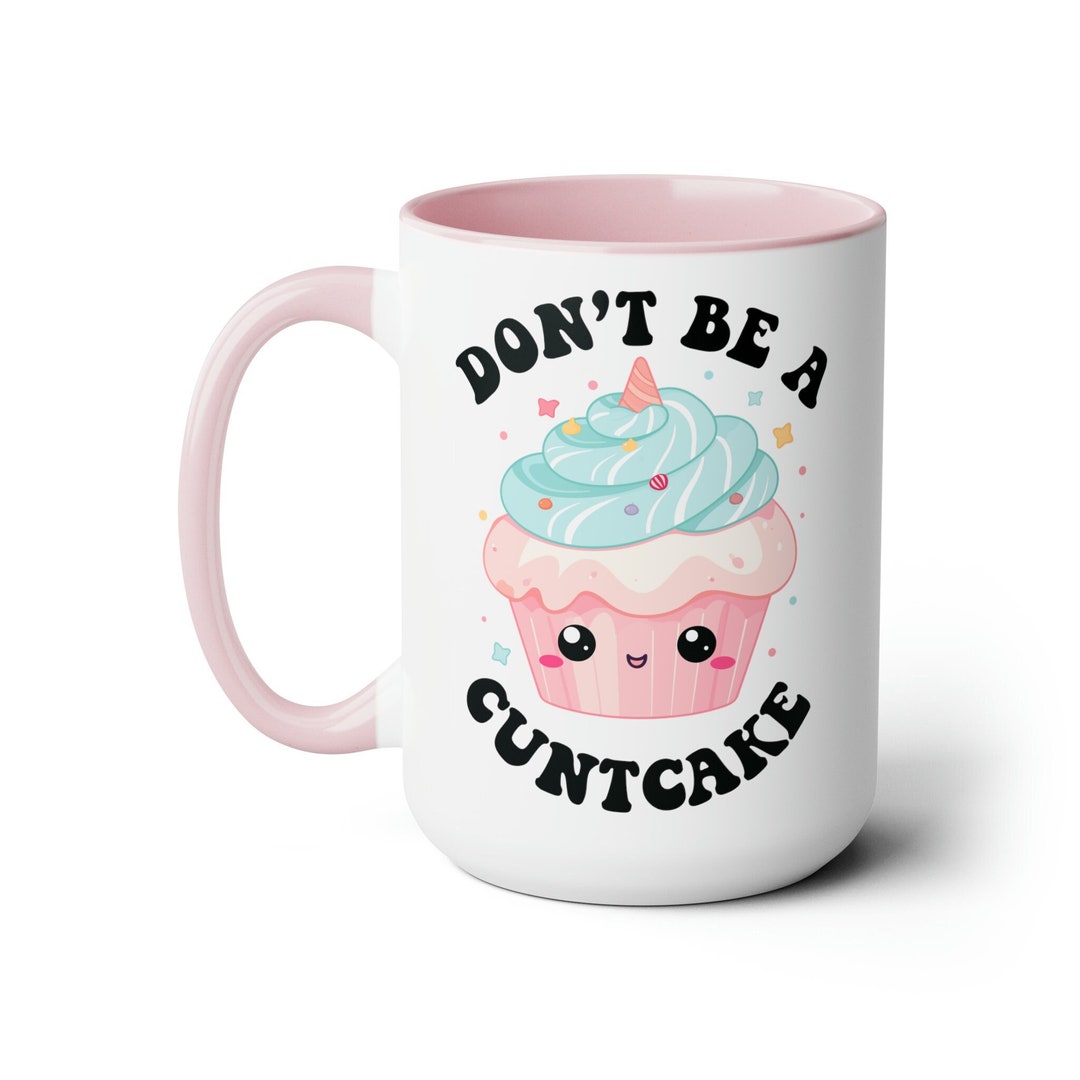 Don't Be A Cuntcake Coffee Mug, Sassy Coffee Mug, Coffee Mug Funny ...