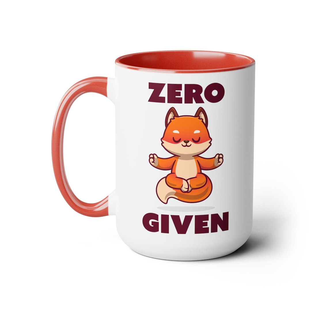 Zero Fox Given Coffee Mug, Coffee Mugs Funny, Mugs With Funny Sayings ...