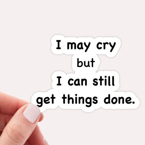 I Cry but I Get Things Done Sticker - Etsy