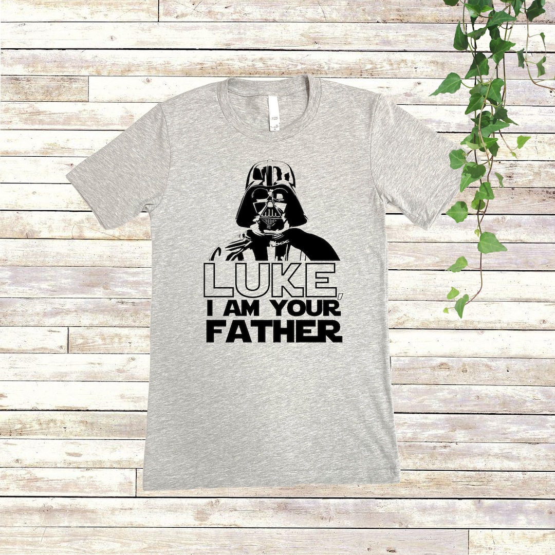 Luke I Am Your Father Shirts , I Am Your Father T Shirt - Funny Fathers ...