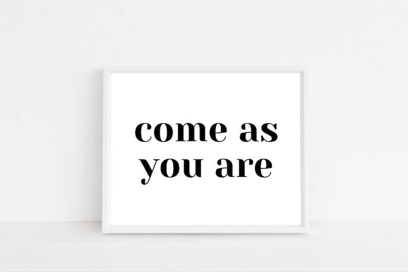 Come as You Are | Come as You Are Print | Come as You Are Wall Art ...
