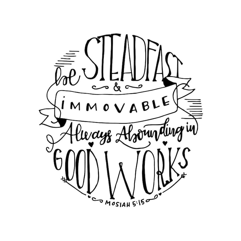 Be Steadfast and Immovable Always Abounding in Good Works | Instant ...