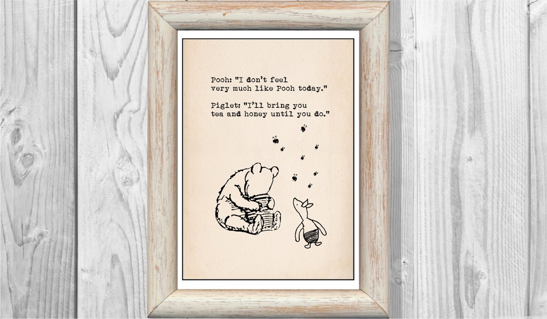 Pooh "i Don’t Feel Very Much Like Pooh Today. Piglet: "i’ll Bring You ...
