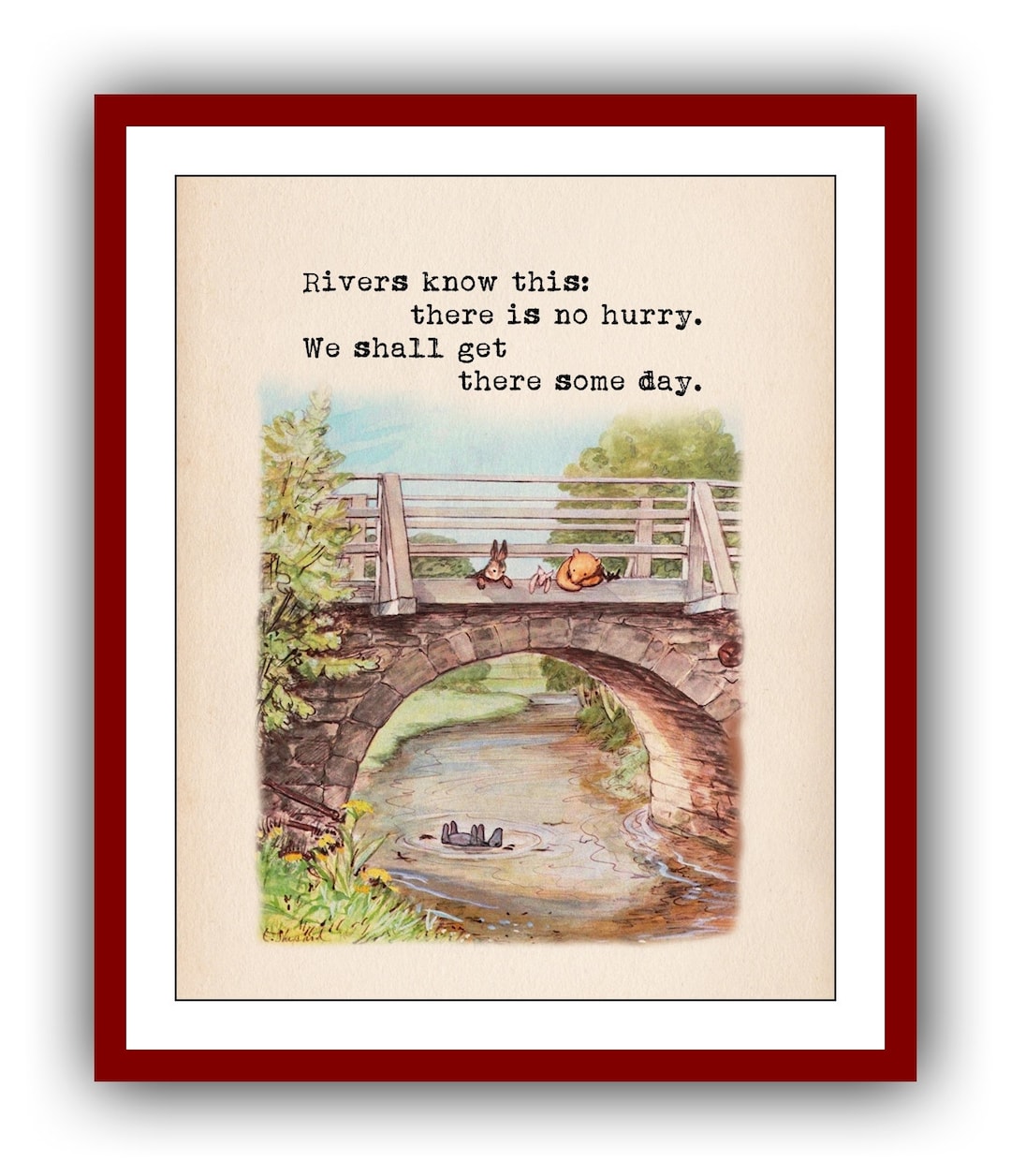 Rivers Know This: There is No Hurry....some Day... Winnie the Pooh ...