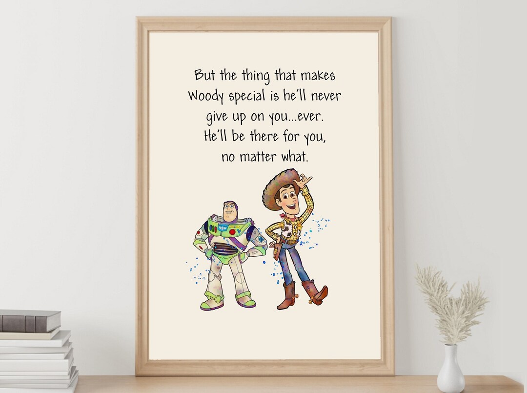 Toy Story Quote Poster But The Thing That Makes Woody Special Is He ll
