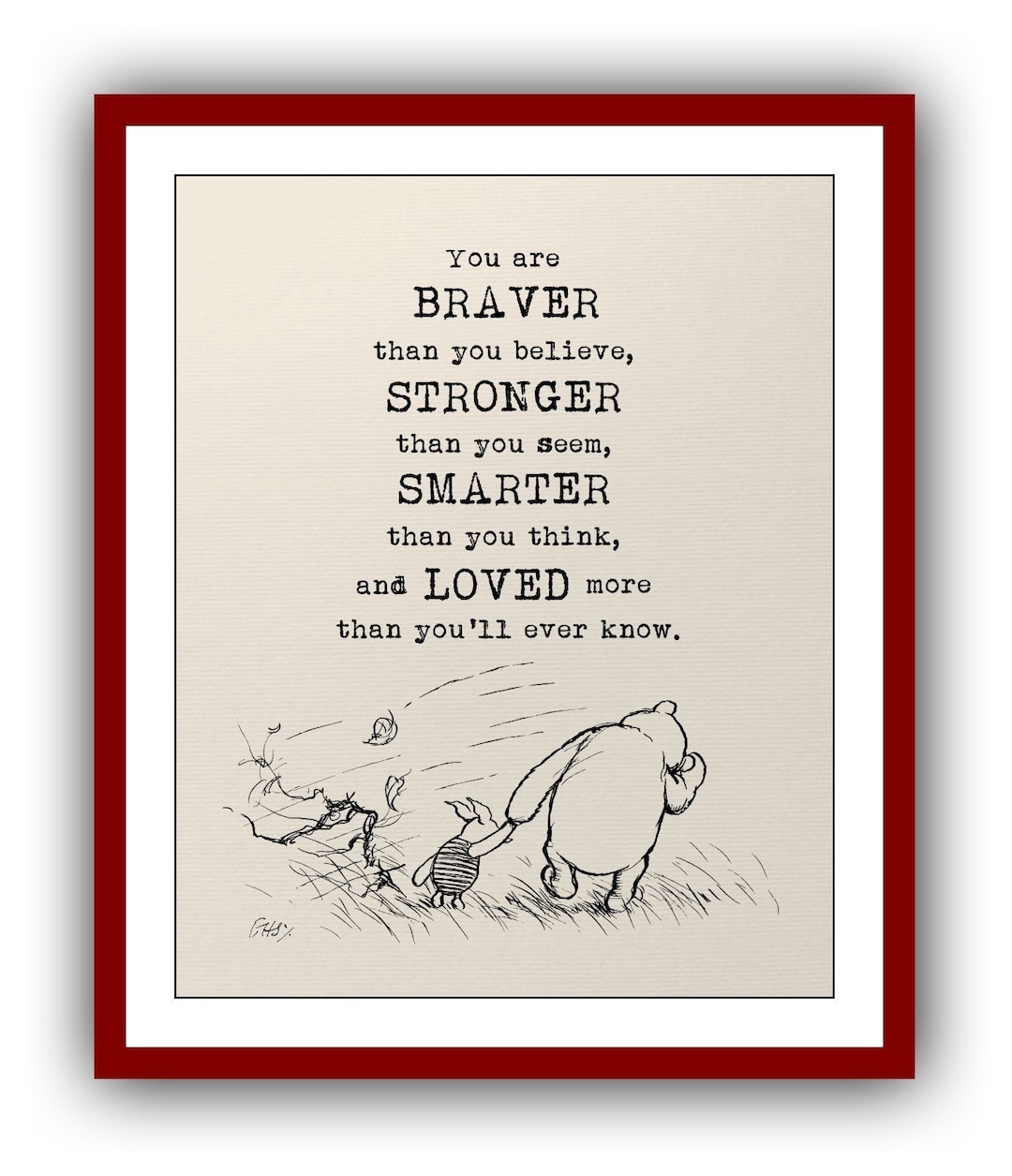 You Are Braver Than You Believe, Stronger Than...smarter... and Loved ...