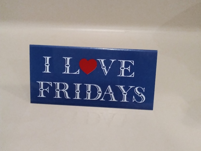 I Love Fridays - Self-standing Desk Plaque, Desk Sign, TGIF, Adult ...