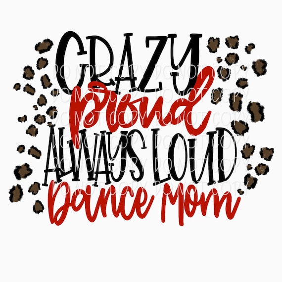 Crazy Proud Always Loud Dance Mom Leopard Print Digital Etsy