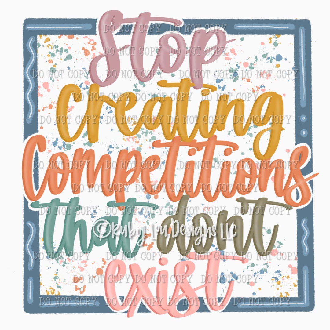 Stop Creating Competitions That Dont Exist Digital Download, Printable ...