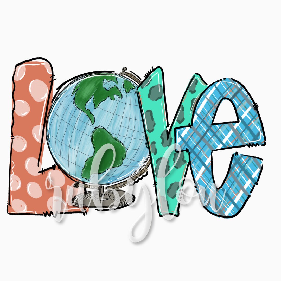 Love EARTH PNG Earth Day Globe Doodle Digital Download Sublimation ...