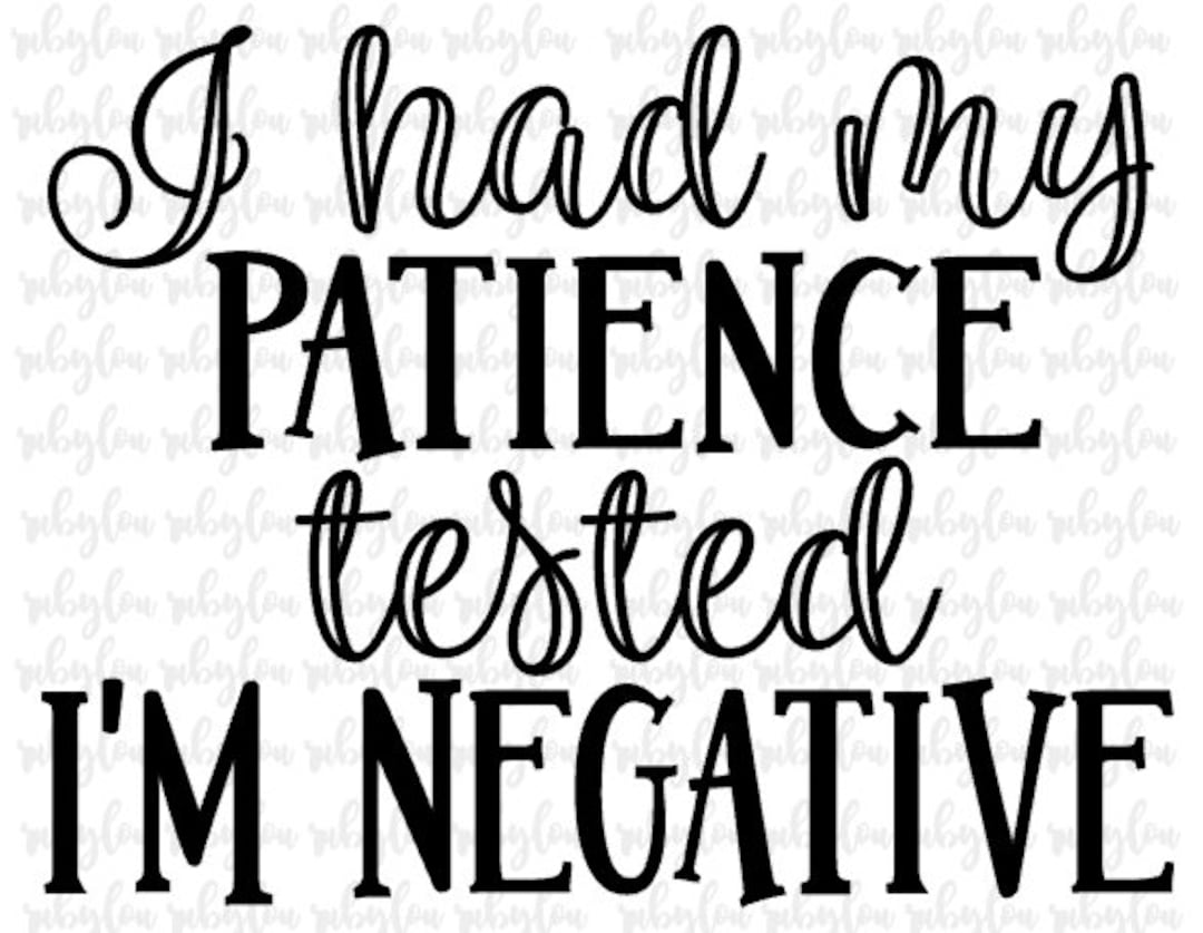 SVG | I Had My PATIENCE Tested I'm Negative || Digital Download | Cut ...