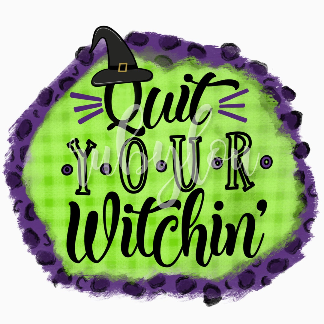 Quit Your Witchin Halloween Digital Download Printable Artwork I ...