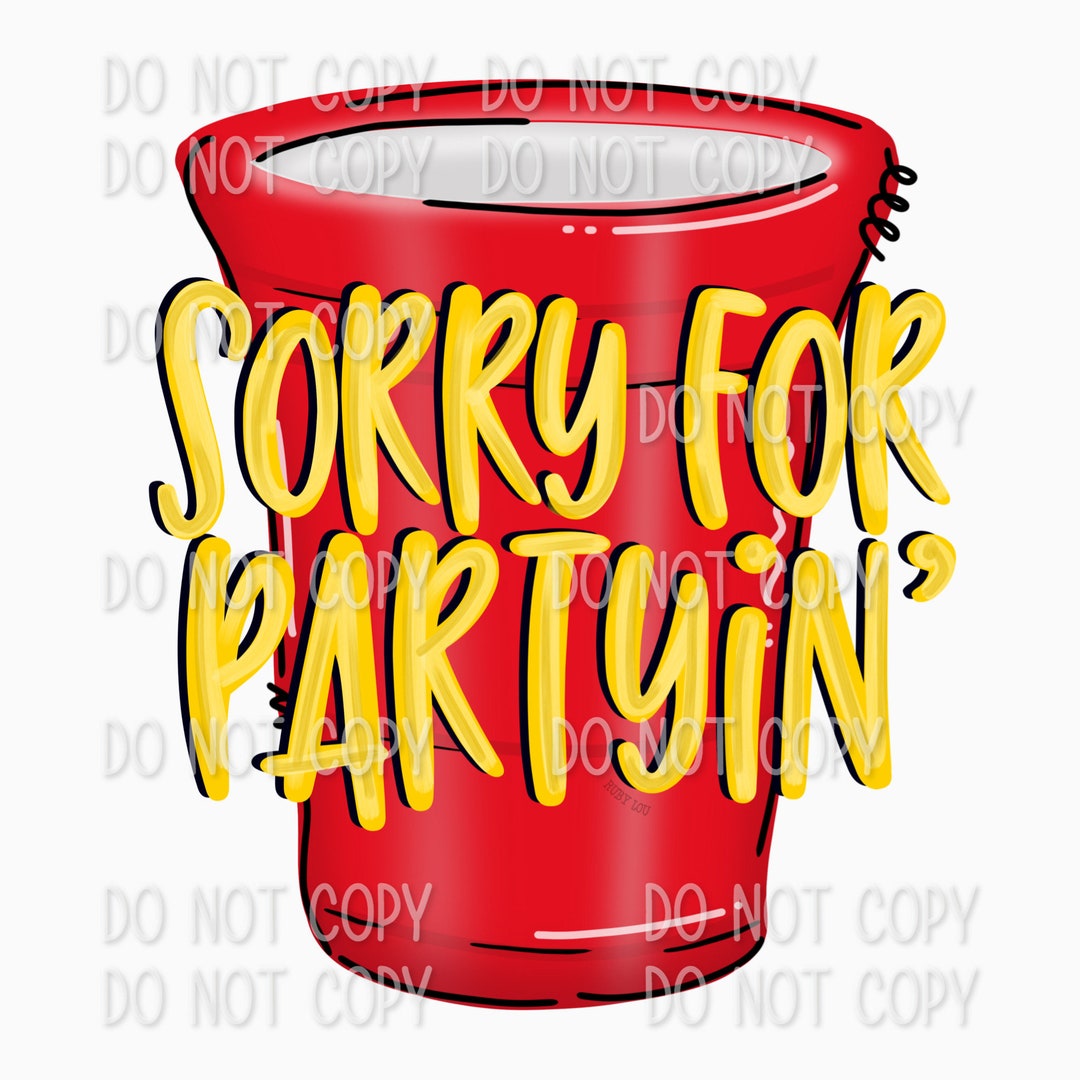Sorry for Partyin Digital Download Sublimation Design Hand Drawn ...