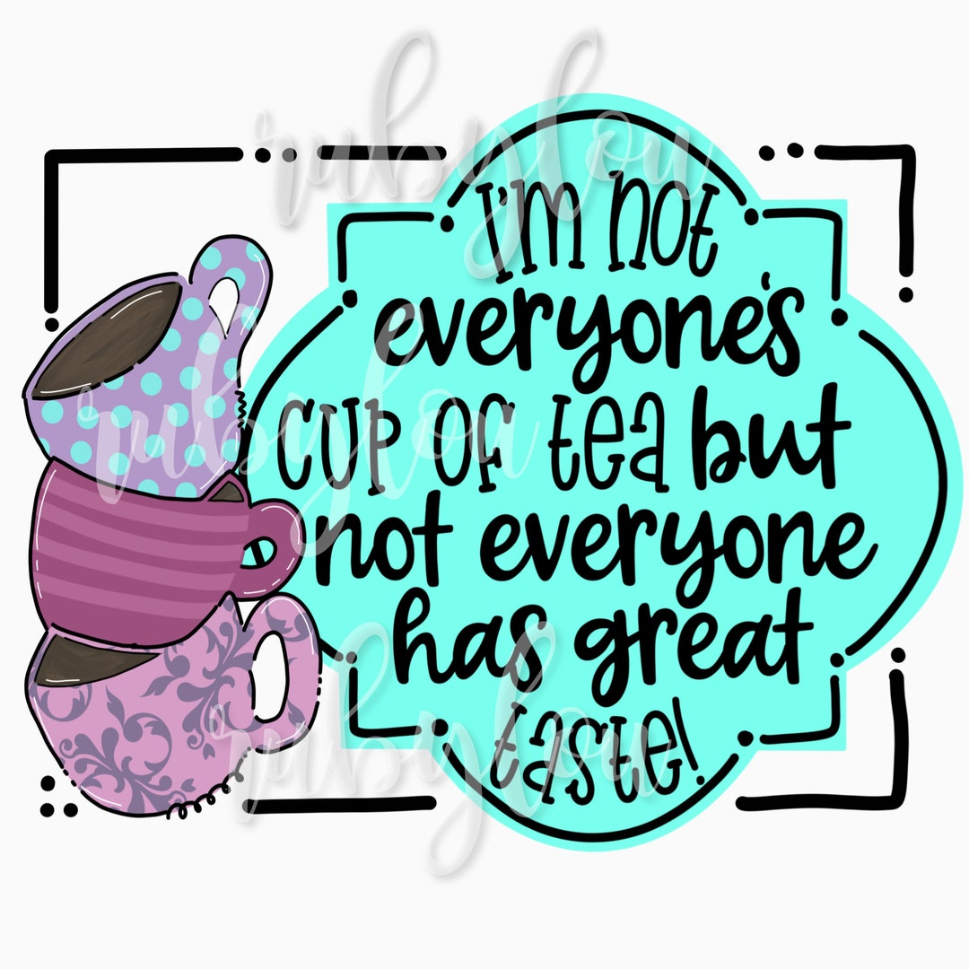 Not Everyones Cup of Tea PNG Digital Download Sublimation Floral Spring ...