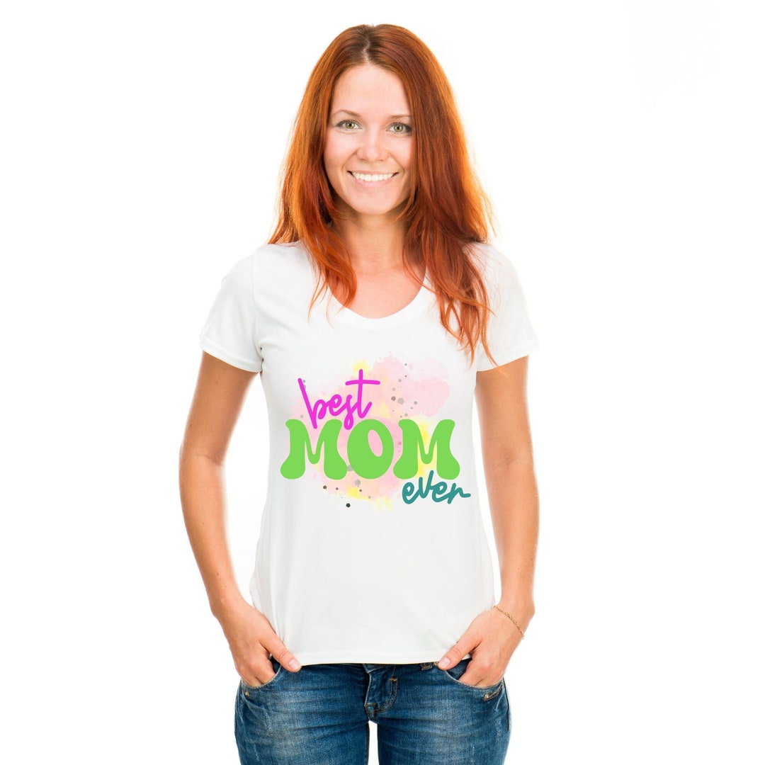 Best Mom Ever Tshirt Png Mothers Day T Mothers Day Shirt Png Dtg