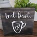But First Coffee Wood Block, but First Your Favorite Beverage, Coffee ...