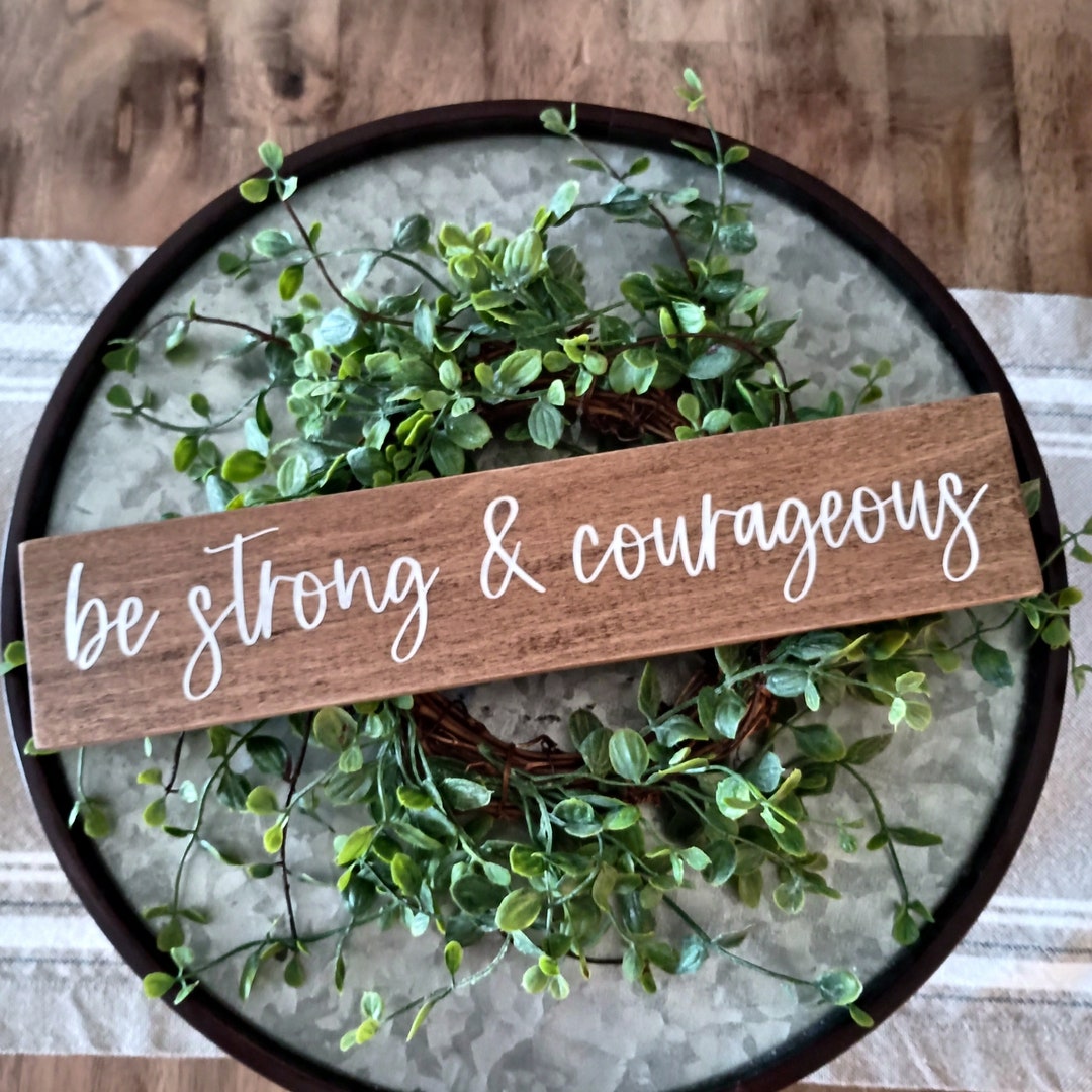 Be Strong and Courageous Wood Block Sign, Courageous, Joshua 1:9 ...